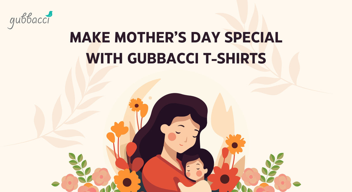 Make Mother’s Day Special with Gubbacci T-Shirts | Gubbacci