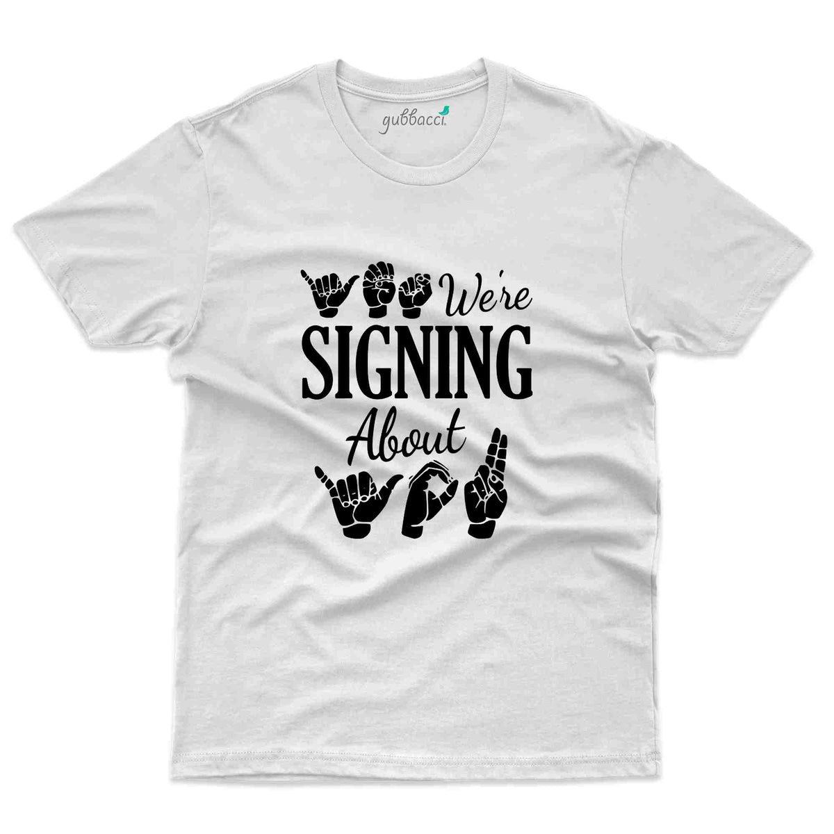 Signing About T-Shirt - Sign Language Collection | Gubbacci
