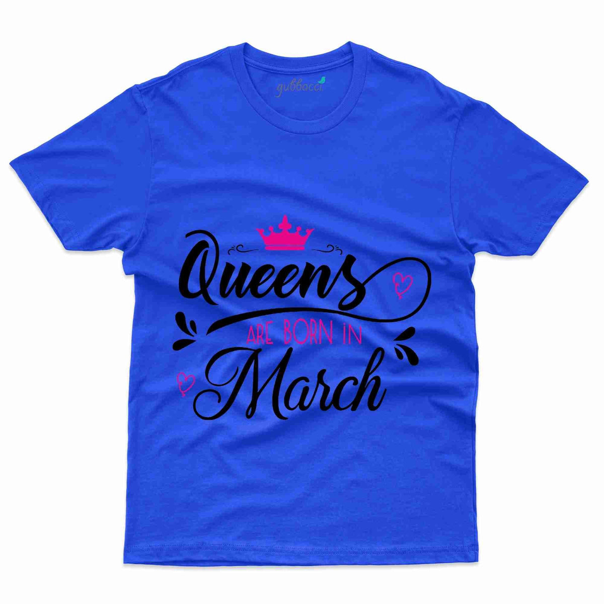 March Queen T-Shirt - March Birthday T-Shirt Collection | Gubbacci