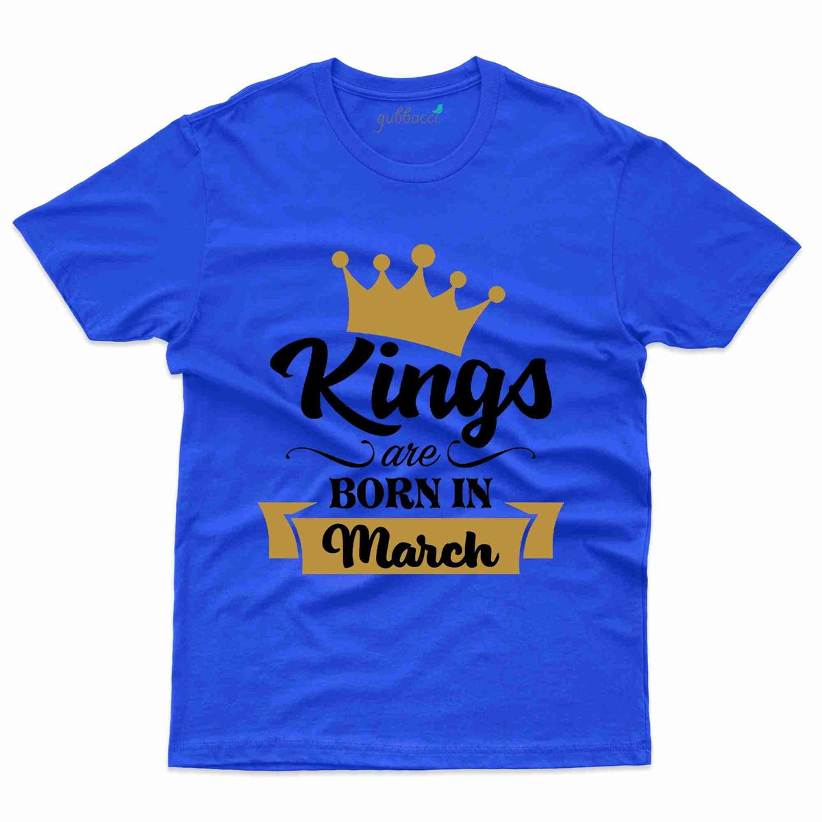 March King T-Shirt - March Birthday Collection | Gubbacci